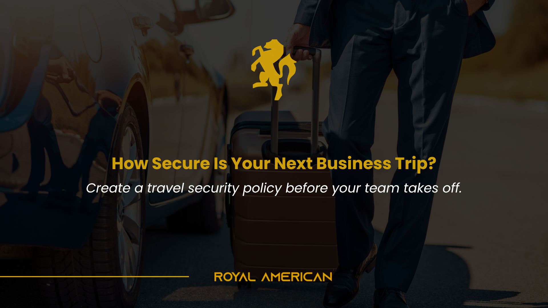 How to Create a Corporate Travel Security Policy | Royal American Group